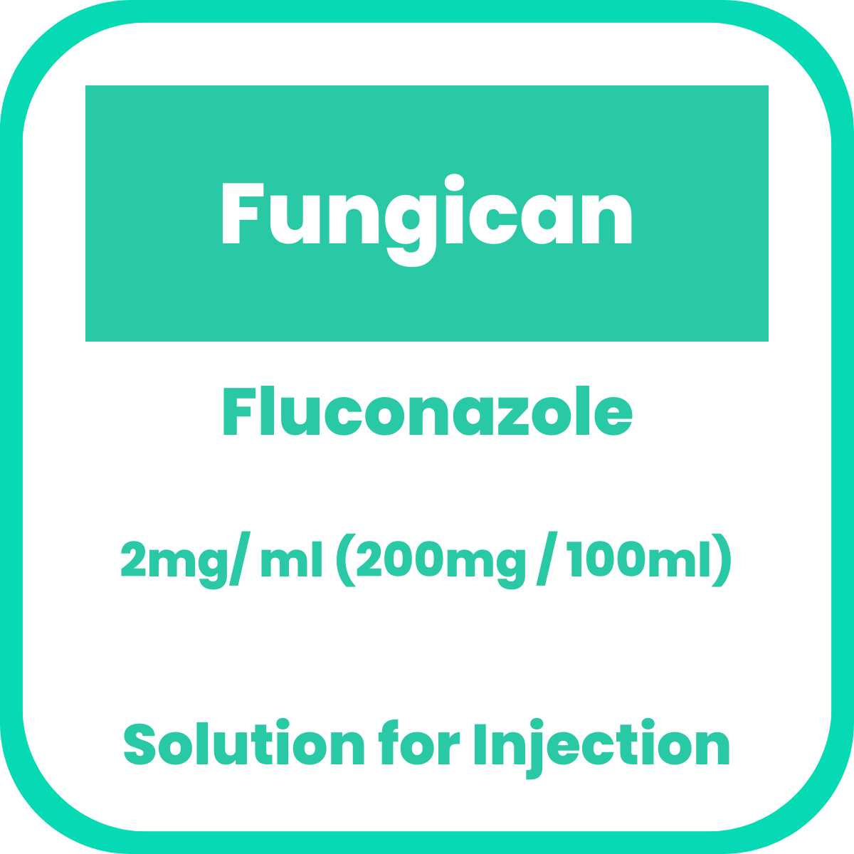FUNGICAN Fluconazole 2mg / mL (200mg / 100mL) Solution for Injection ...